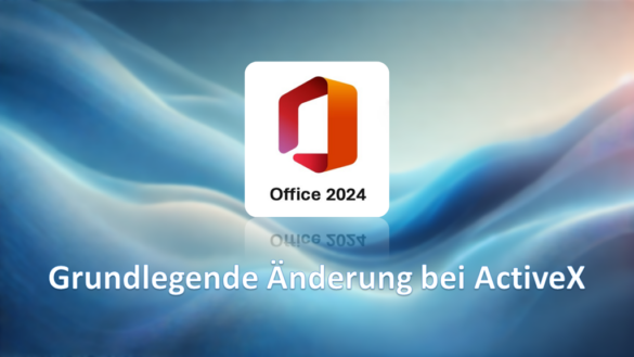 Office 2024 – grundlegende Änderung bei ActiveX - Blog von Softwarekaufen24